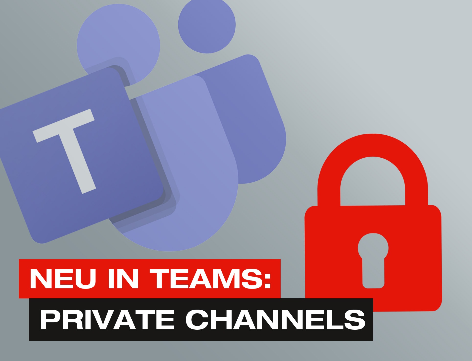 Neu in Microsoft Teams: Private Channels (Private Kanäle) Neu in Microsoft Teams: Private Channels (Private Kanäle)